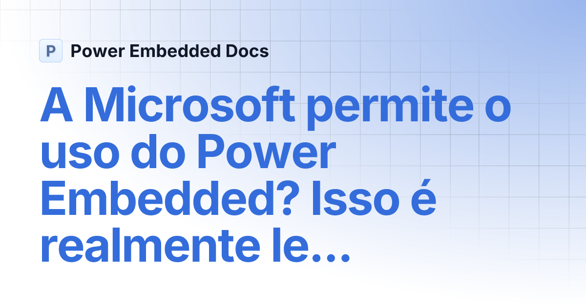A Microsoft permite o uso do Power Embedded? Isso é realmente legal? | Power Embedded Docs