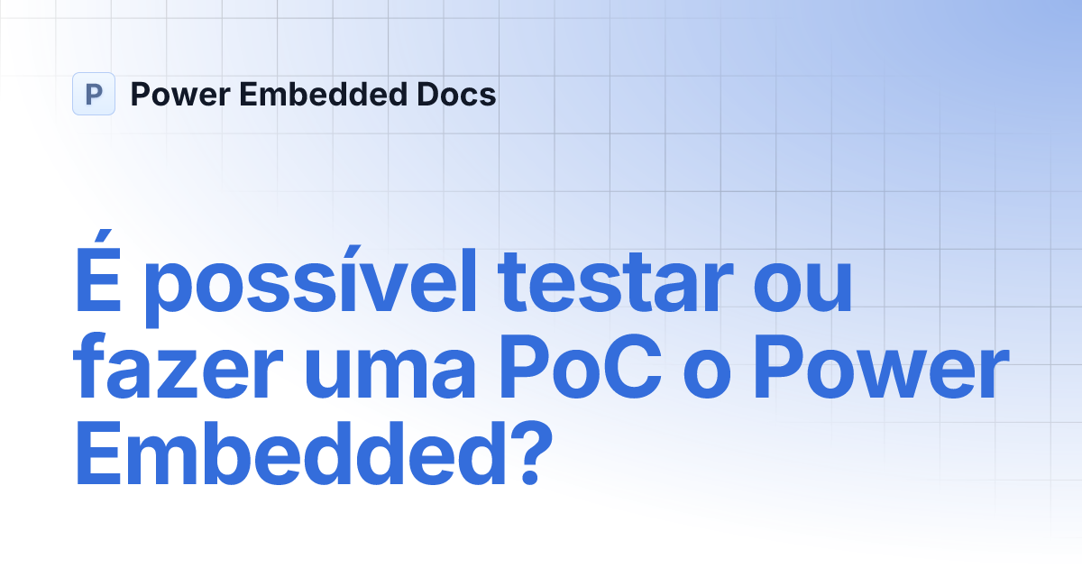 É possível testar ou fazer uma PoC o Power Embedded? | Power Embedded Docs