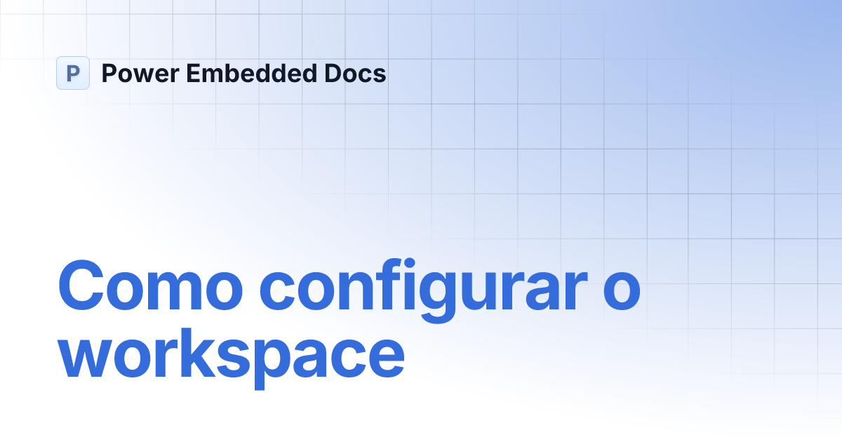 Como configurar o workspace | Power Embedded Docs
