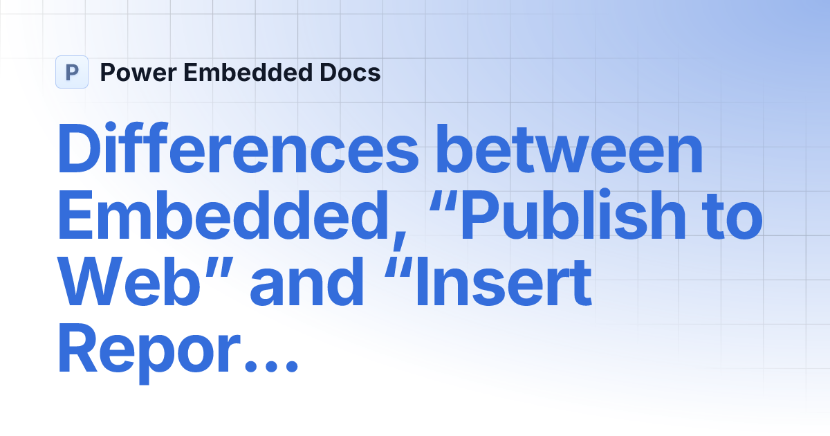 Differences between Embedded, “Publish to Web” and “Insert Report” | Power Embedded Docs
