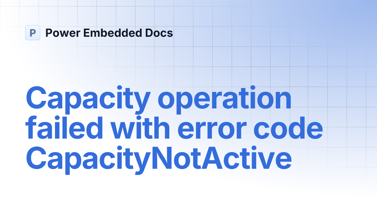 Capacity operation failed with error code CapacityNotActive | Power Embedded Docs