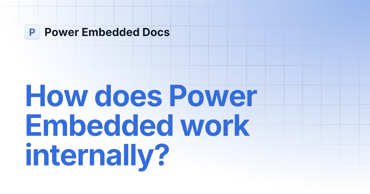 How does Power Embedded work internally? | Power Embedded Docs