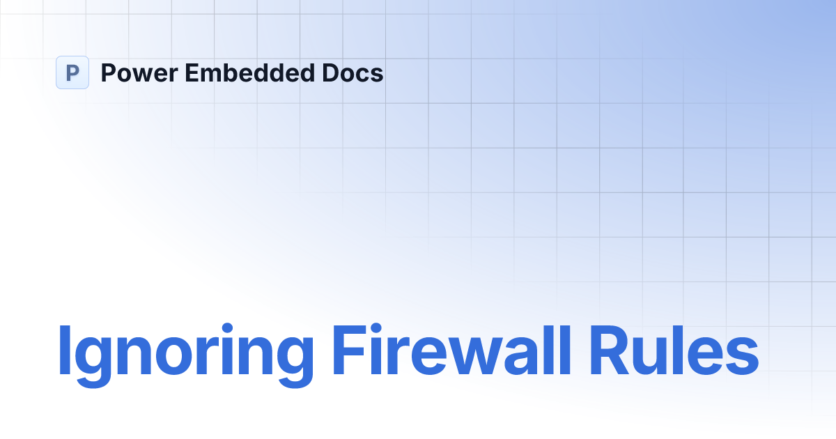 Ignoring Firewall Rules | Power Embedded Docs