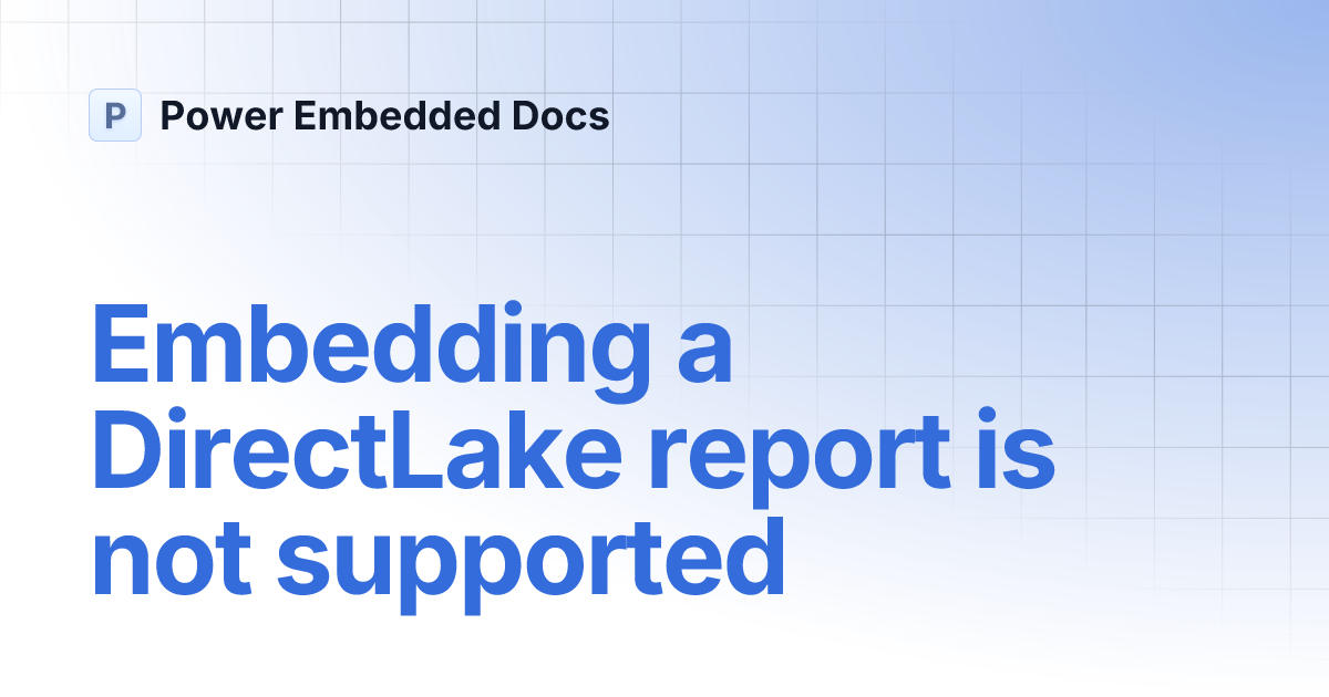 Embedding a DirectLake report is not supported | Power Embedded Docs