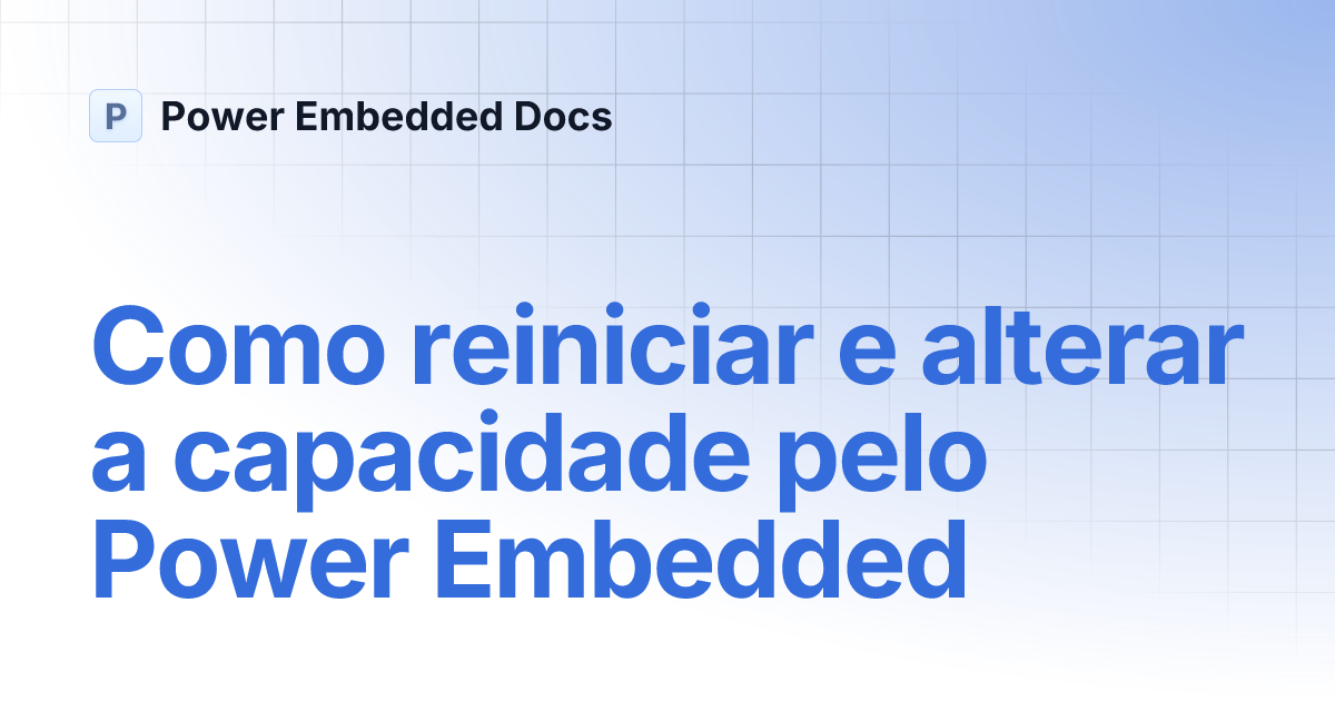Como reiniciar e alterar a capacidade pelo Power Embedded | Power Embedded Docs