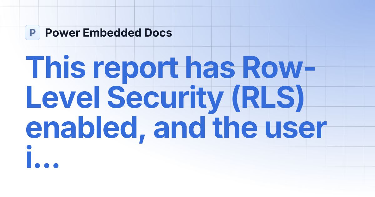 This report has Row-Level Security (RLS) enabled, and the user is not associated. | Power ...