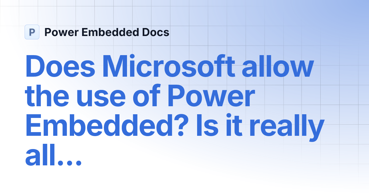 Does Microsoft allow the use of Power Embedded? Is it really allowed? | Power Embedded Docs