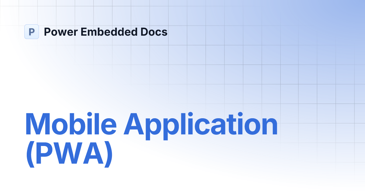 Mobile Application (PWA) | Power Embedded Docs